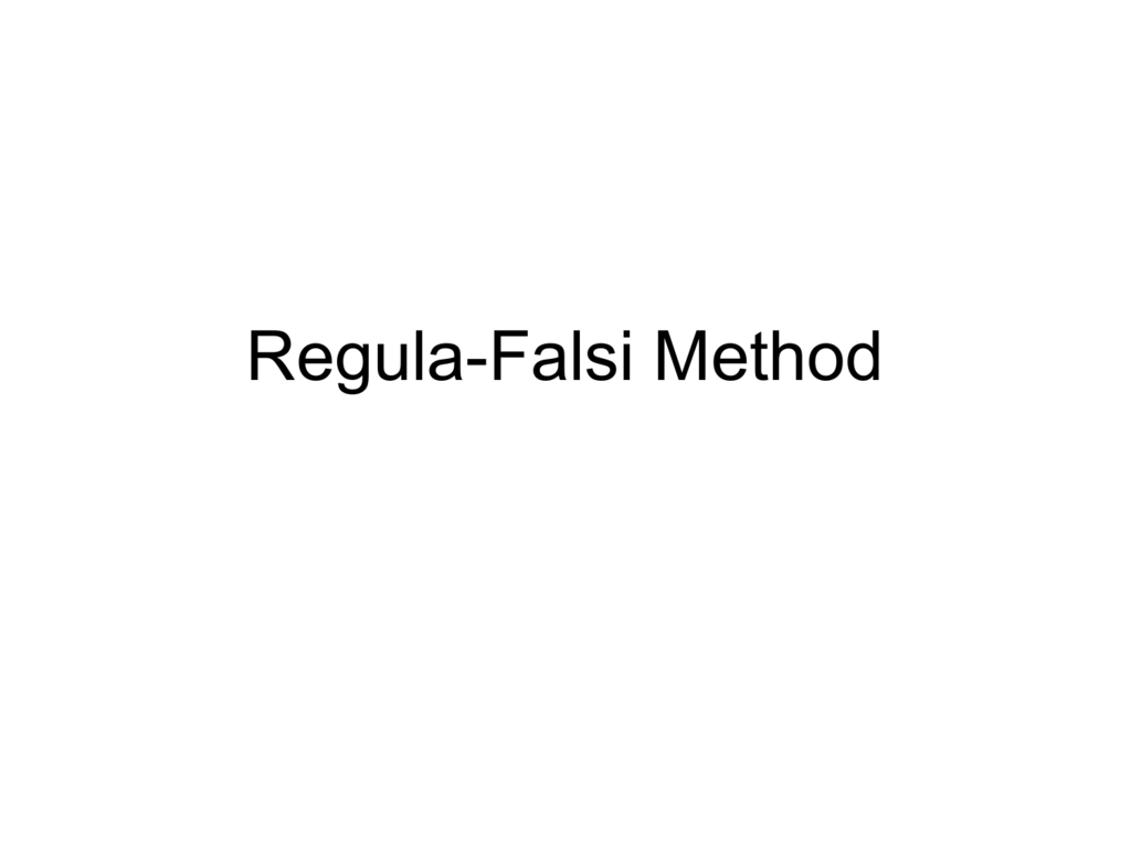 Regula Falsi Method for finding root of a polynomial Regula Falsi Method for finding root of a polynomial